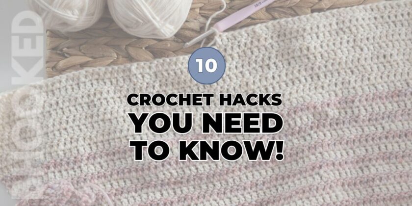 10 Genius Crochet Hacks You Ll Love And Wish You Knew Sooner